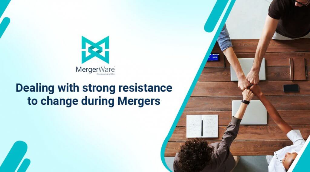 Dealing with strong resistance to change during Mergers – MergerWare